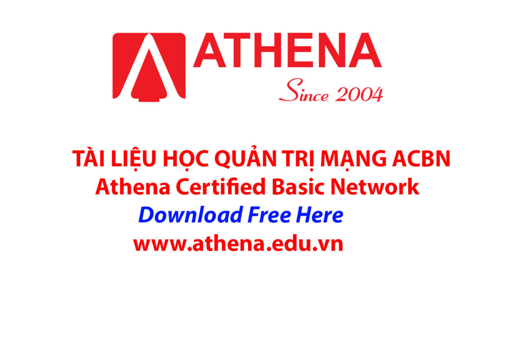 Download Free tài liệu học quản trị mạng Athena ACBN - Trung tâm quản trị mạng và an ninh mạng ...